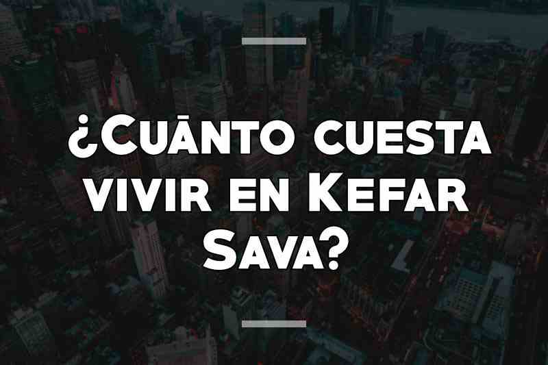 ¿Cuánto cuesta vivir en Kefar Sava, Israel?